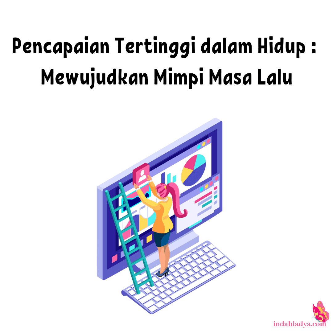 Pencapaian Tertinggi dalam Hidup : Mewujudkan Mimpi Masa Lalu ...