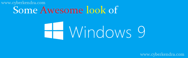 Some Looks of upcoming Window 9 - Cyber Kendra