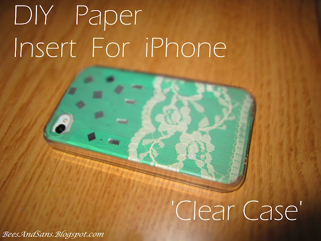 Bee's And San's: DIY Paper Inserts For iPhone Clear Case