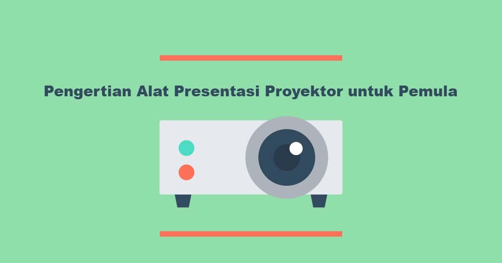 Pengertian Alat Presentasi Proyektor Untuk Pemula ~ SMD Visual