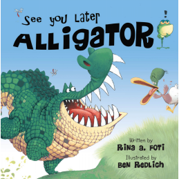 Ben Redlich Illustrator: SEE YOU LATER ALLIGATOR