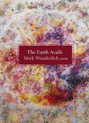 God of Wednesday : The Earth Avails: Poems by Mark Wunderlich