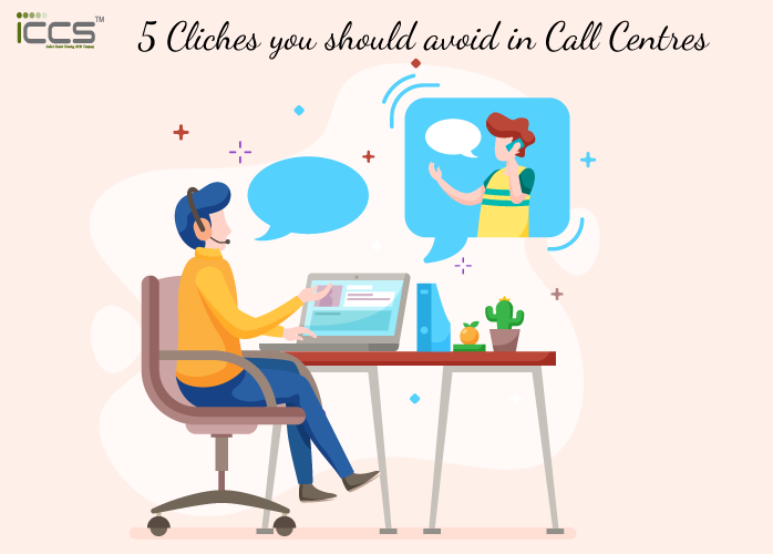 5 Cliches you should avoid in call centres