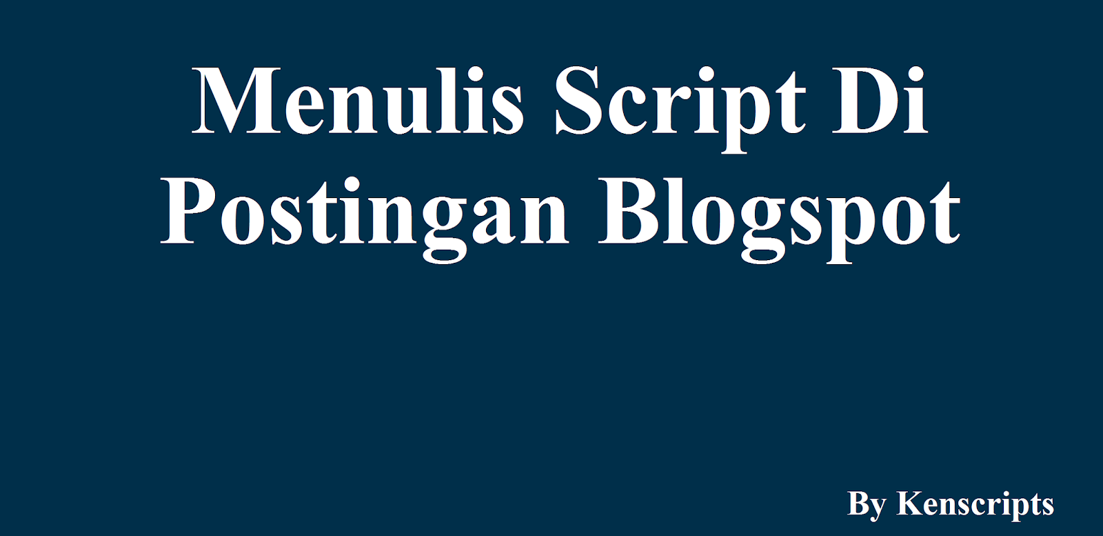 Menulis Kode Script Di Postingan Blog - Kenscripts