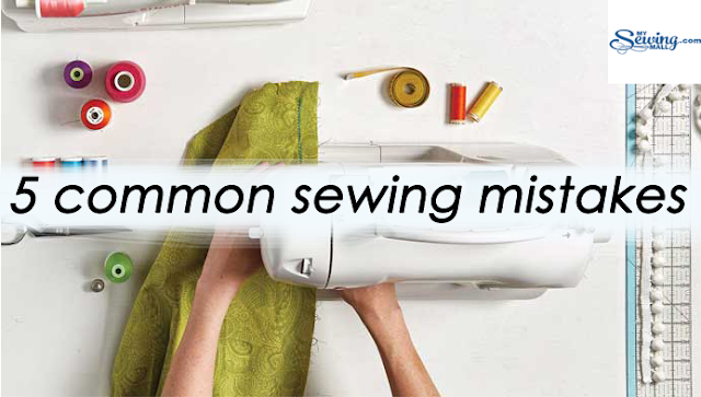 5 Common Sewing Mistakes