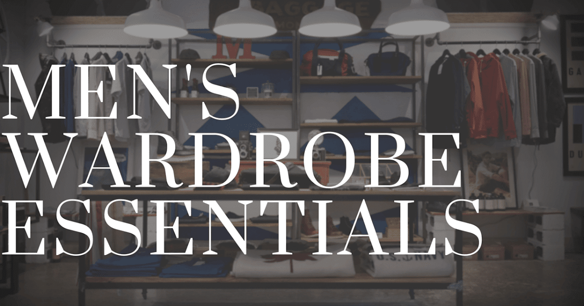 Essentials every man should have in their wardrobe