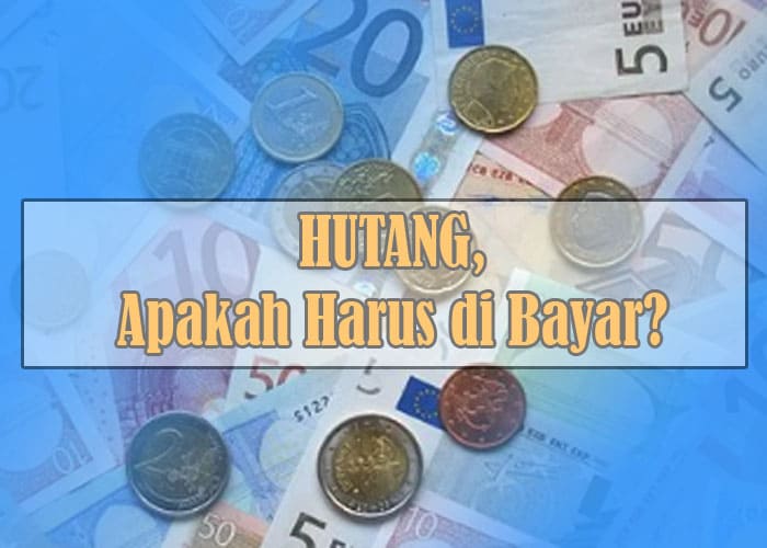 Hutang Apakah Wajib Harus di Bayar? - Kangagos