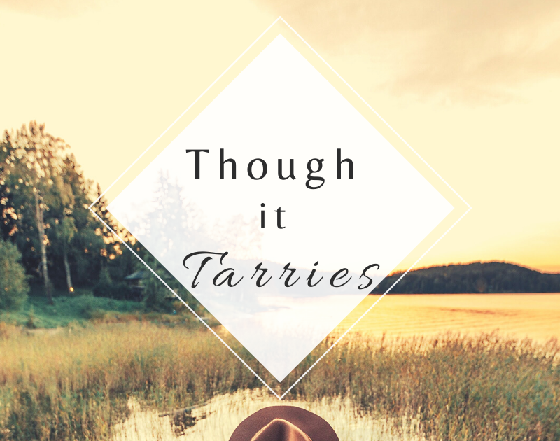 Though It Tarries...