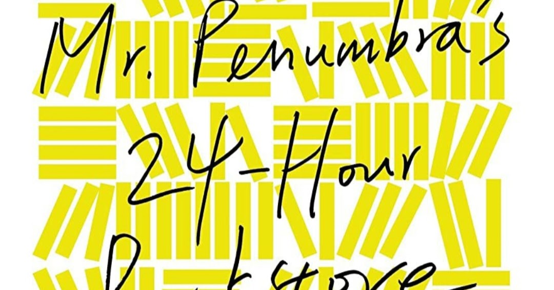 mr. penumbra's 24-hour bookstore // robin sloan | Books [Read] By Les