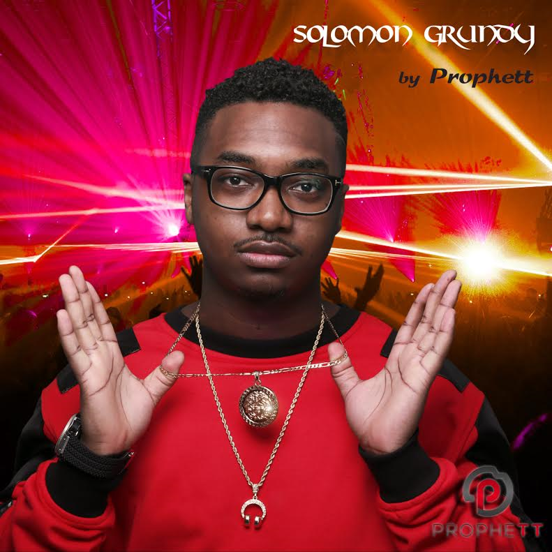 Prophett Is Here with 'Solomon Grundy' Time to Turn It Up A Notch!