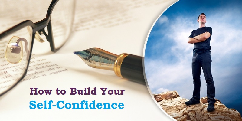 How to Build Your Self-Confidence: 10 Proven Ways