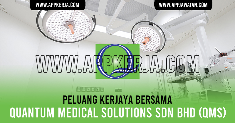 Jawatan Kosong di Quantum Medical Solutions Sdn Bhd (QMS) - APPJAWATAN MALAYSIA