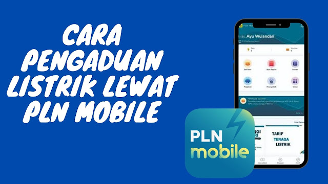 Gratis,Cara Pengaduan PLN Lewat PLN Mobile Tanpa Biaya!