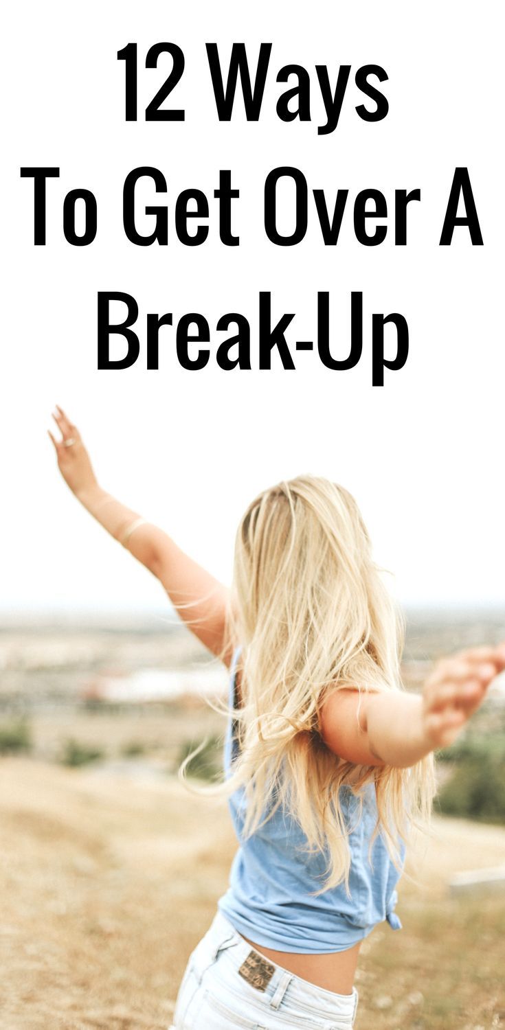 12 Ways To Get Over A Break Up