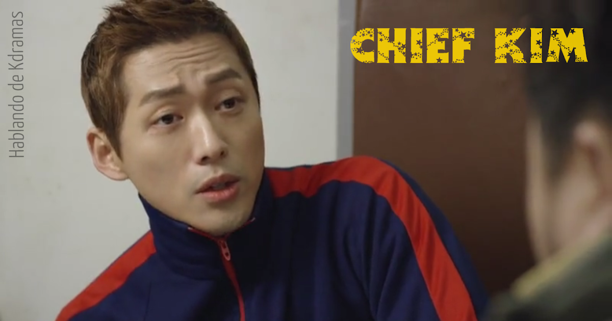 Hablando de Kdramas: Primeras impresiones de Chief Kim (2017)