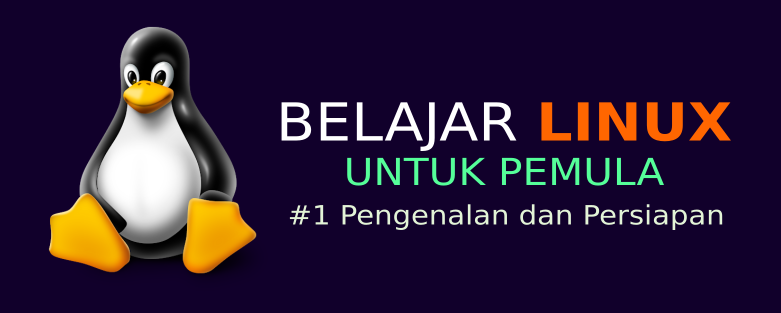 BELAJAR LINUX #1 - Pengenalan dan Persiapan