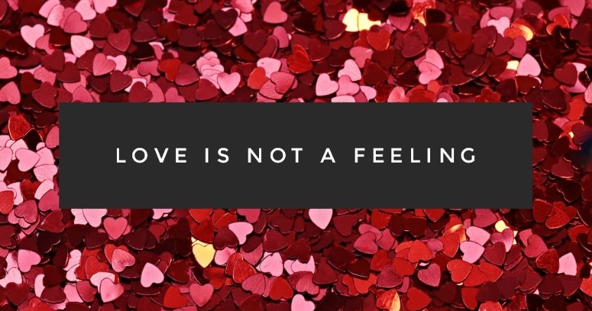 Love Is Not A Feeling