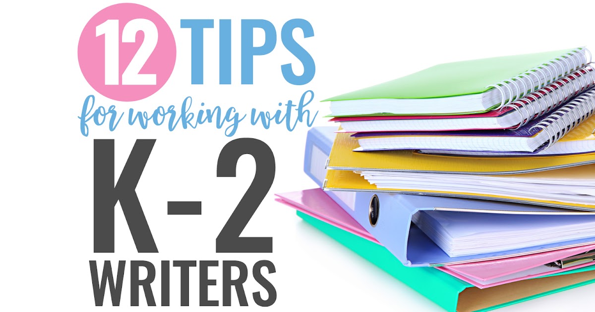 12 Tips for Supporting K-2 Writers | Engaging Literacy