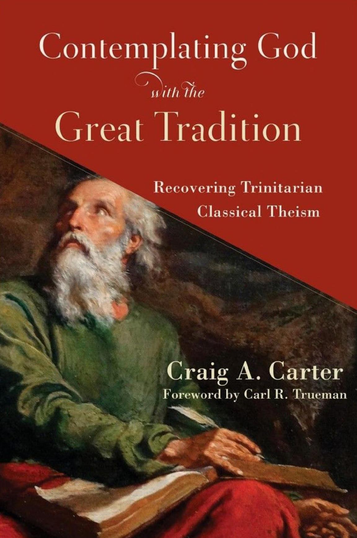 Contemplating God with the Great Tradition ~ Recovering Trinitarian ...