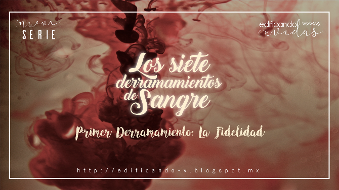 Primer Derramamiento: La Fidelidad | Edificando Vidas | Recursos Cristianos
