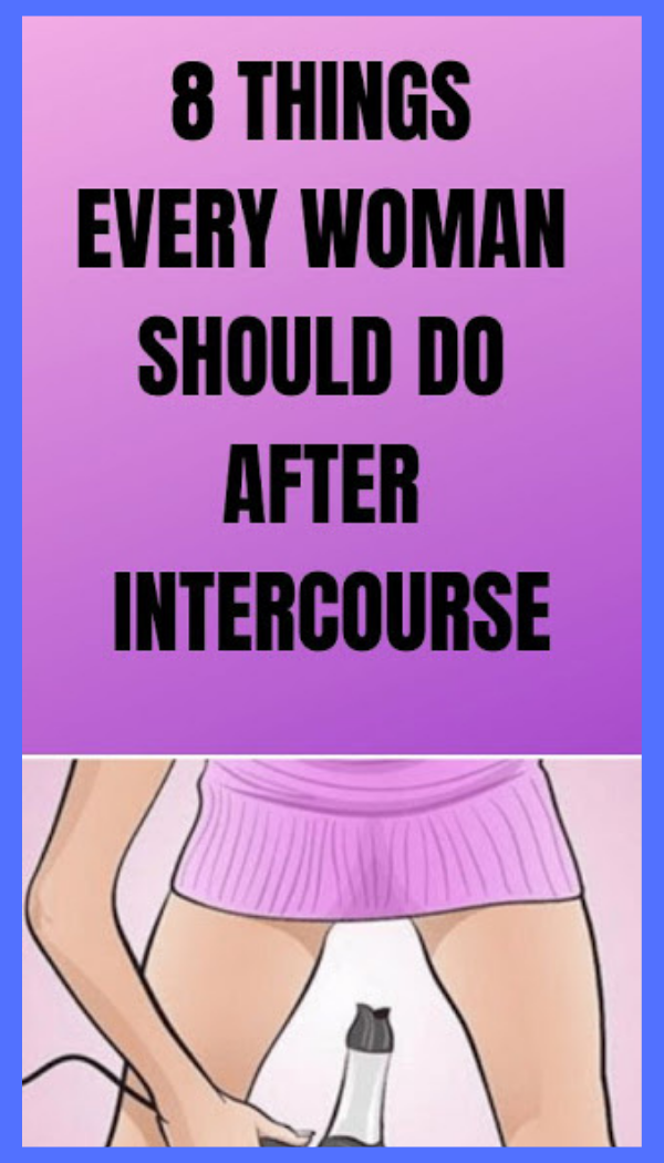 8 Things Every Woman Must Do After Intercourse