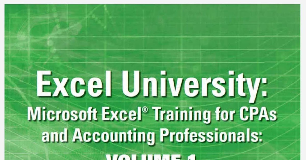 Excel University. Microsoft Excel Training for CPAs and Accounting ... Excel University. Microsoft Excel Training for CPAs and Accounting ...