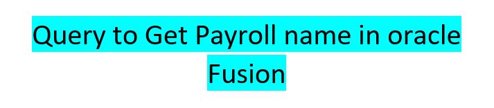 Oracle Application's Blog: Query to get payroll name in oracle fusion