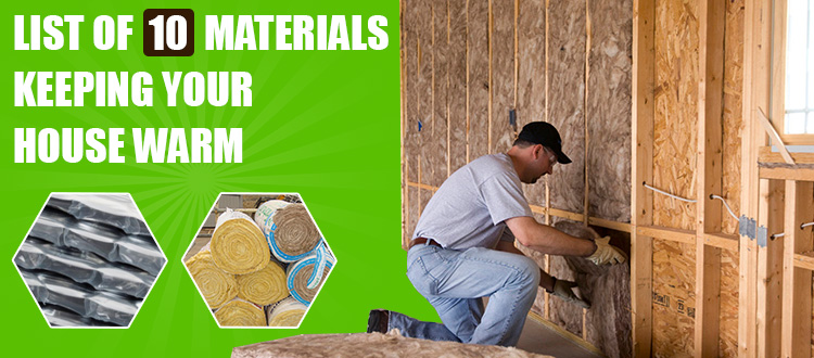 List of 10 Materials Keeping Your House Warm