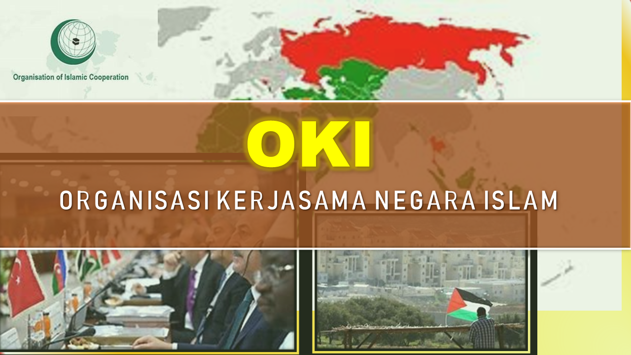 Organisasi Kerjasama Negara Islam (O K I)