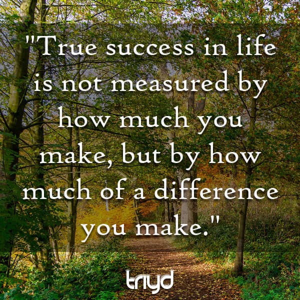 Unknown Quote: "True success in life is not measured by how much you ...