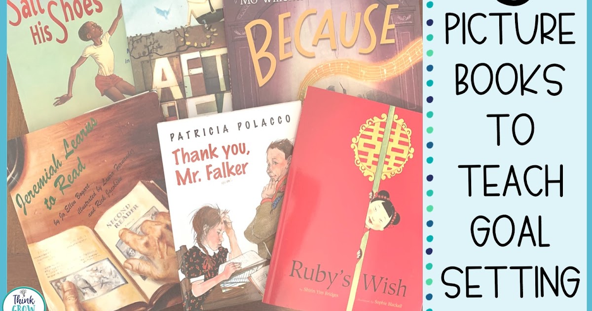 6 Picture Books to Help Teach Goal Setting with Students - Think Grow ...