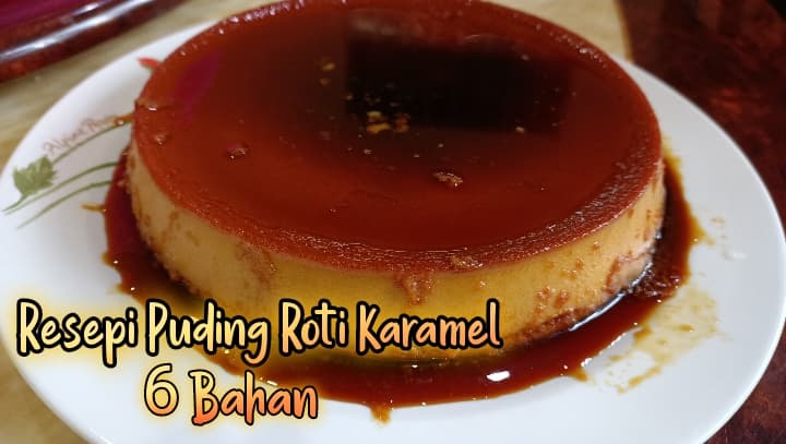 Resepi Puding Roti Karamel Tanpa Kukus Hanya 6 Bahan Sukatan Cawan