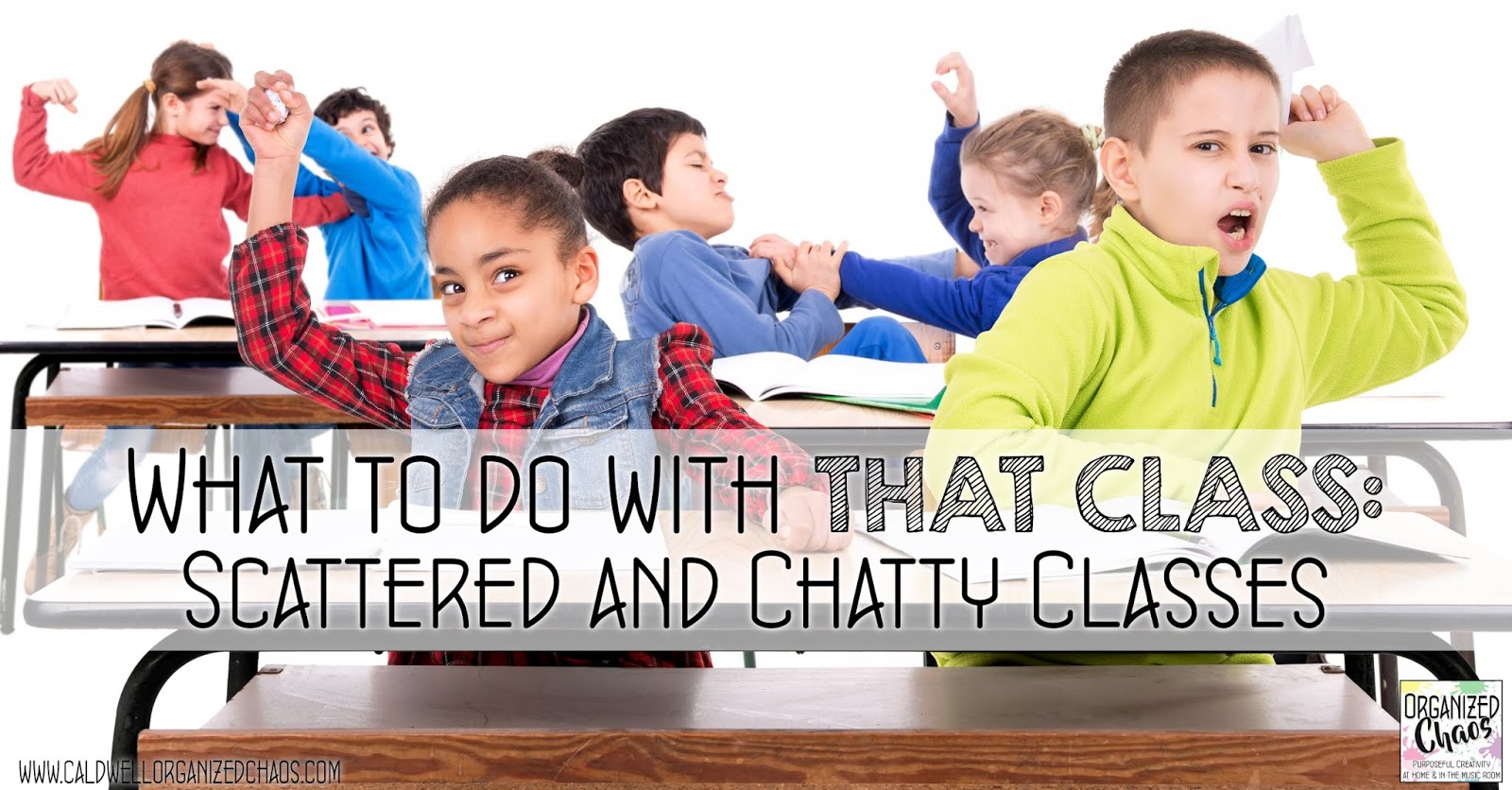 What to do with THAT Class: scattered and chatty classes | Organized Chaos