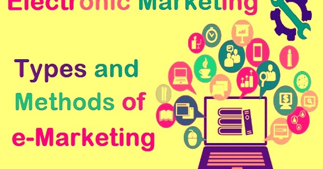 Electronic Marketing: Characteristics, Types and Methods of e-Marketing ...