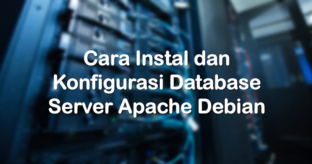 Install dan Konfigurasi Database Server Debian 8 - Awonapa - Website dan Blogging