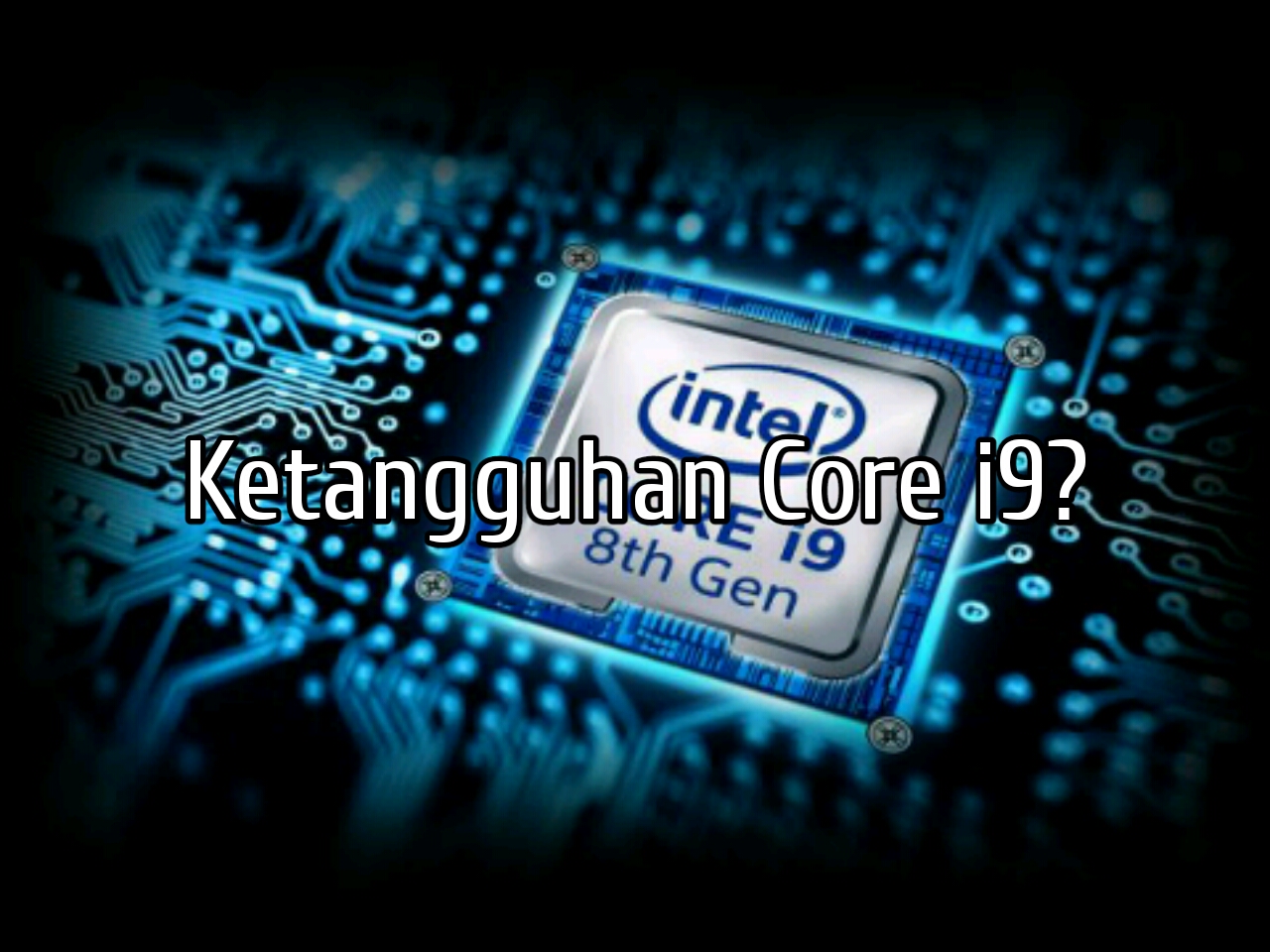 Seberapa Tangguh Prosesor Intel Core i9?