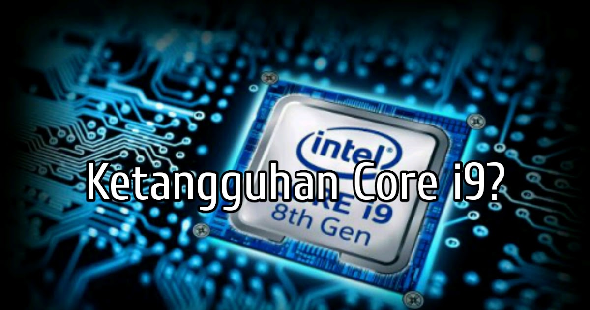 Seberapa Tangguh Prosesor Intel Core i9?