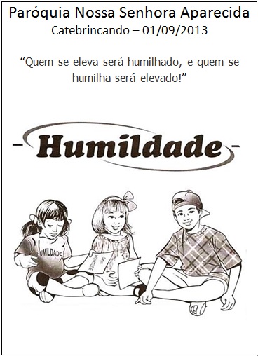 Catebrincando: 01/Setembro - "Quem se eleva será humilhado, e quem se ...