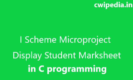 Programming in C Microproject I scheme | Print Student marksheet Programming in C Microproject I scheme | Print Student marksheet