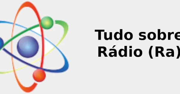 Tudo sobre Rádio (Ra) ☢️: Cor, Usos, Descoberta ... 2022