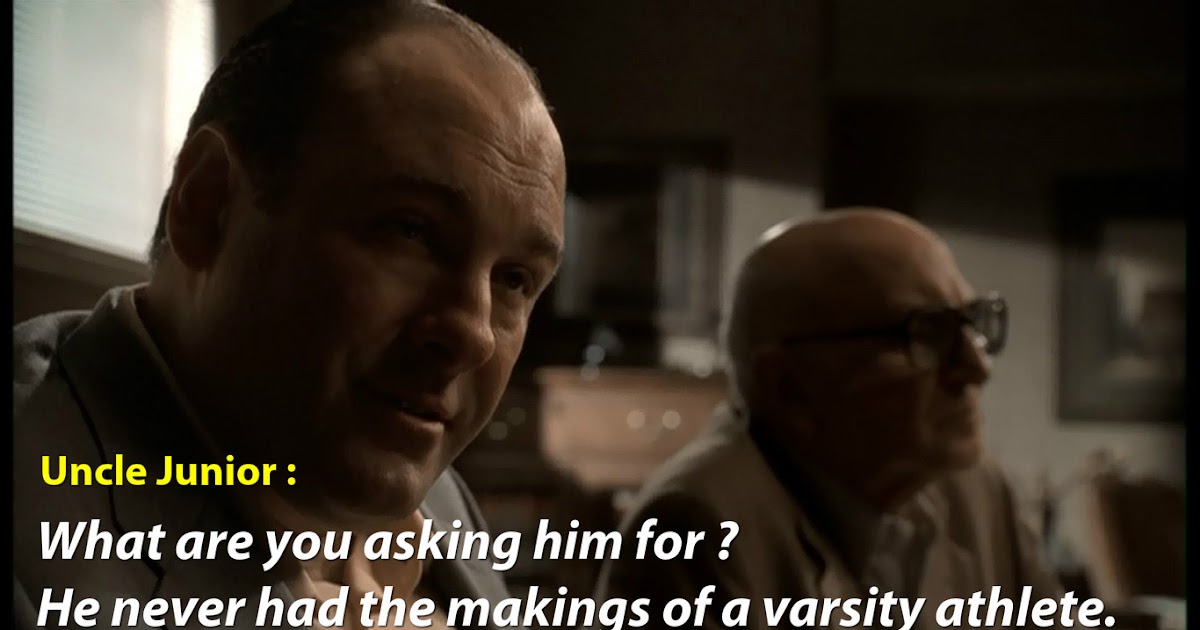 He never had the makings of a varsity athlete - The Sopranos Quote