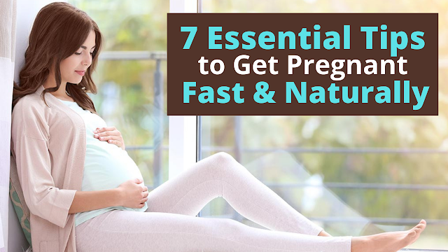 7 Tips to Get Pregnant Fast and Naturally | Increase your Conceive Chances