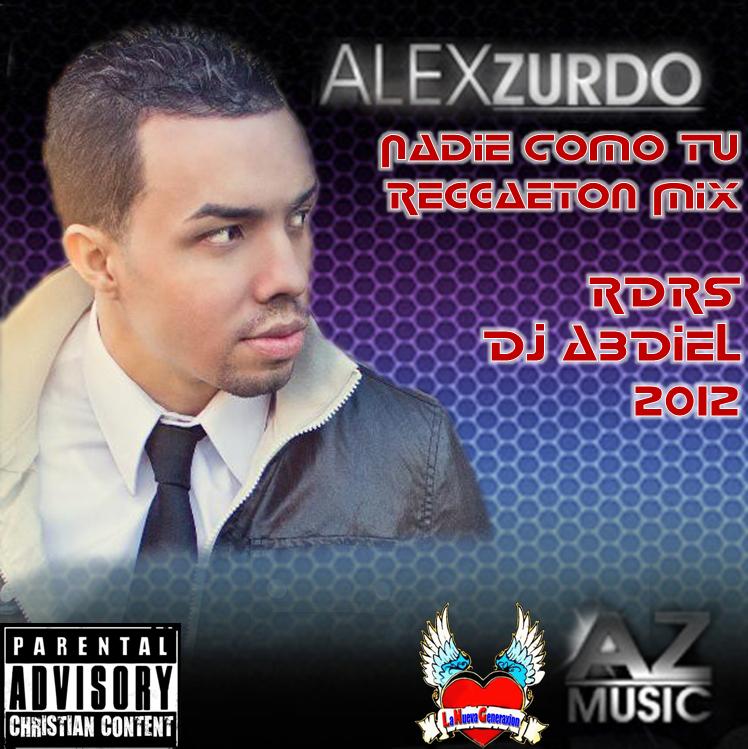 Alex Zurdo - Nadie Como Tu Reggaeton Mix - [RDRS] 2012 DJ.AbDIeL [LNG ...