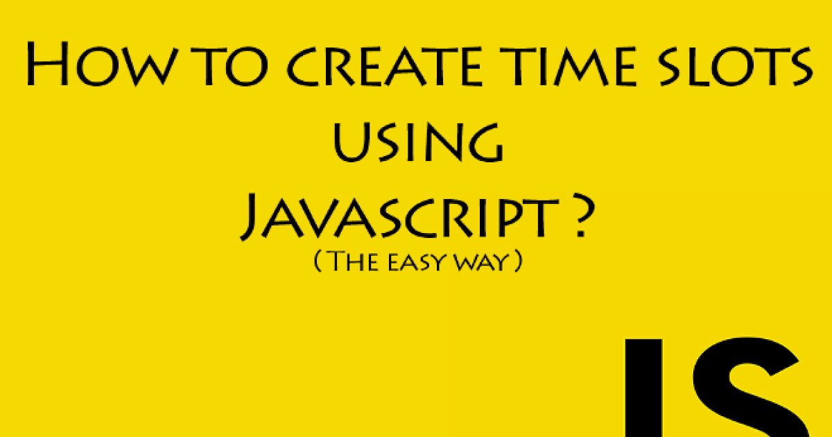 How To Create Time Slots In Javascript React Angular how-to-create-time-slots-in-javascript-react-angular