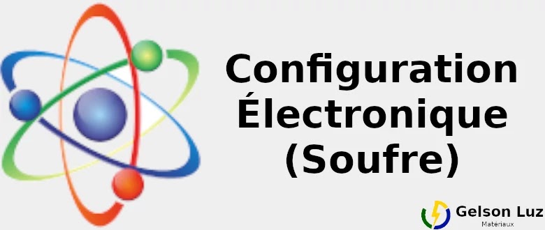 Configuration Électronique (Soufre) + Notation Abrégée