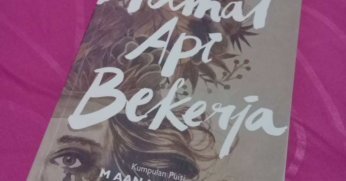 Melihat Api Bekerja by Aan Mansyur