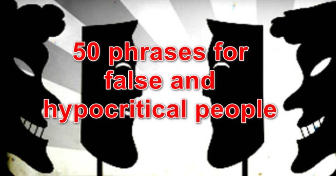 50 phrases for false and hypocritical people