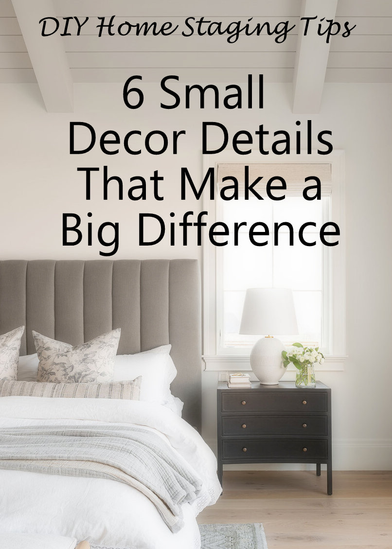 Six Small Details That Make a Big Difference | DIY Home Staging Tips