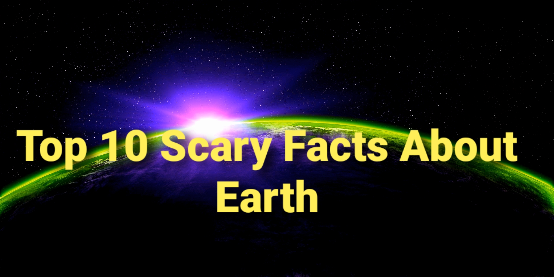 Top 10 Scary Facts About Earth - 𝓤𝓡𝓛𝓢𝓗𝓞𝓡𝓣𝓧𝓨𝓩