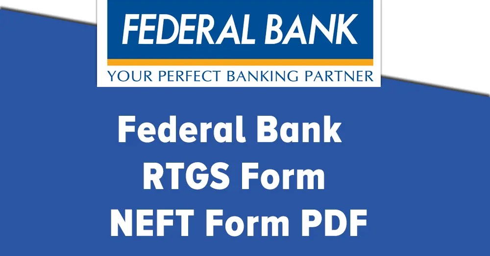 NEFT FORMS: Federal Bank NEFT / RTGS Form Download